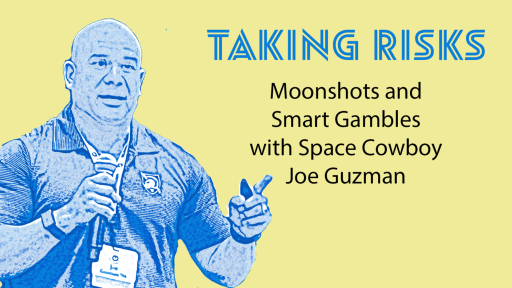 Moonshots and Smart Gambles with Space Cowboy Joe Guzman.